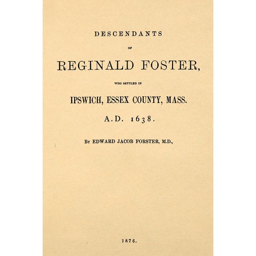 Genealogy of the Fo(r)ster family; descendants of Reginald Foster, who ...