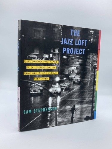 The Jazz Loft Project Photographs and Tapes of W. Eugene Smith from 821 ...
