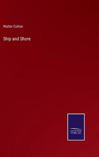 Ship and Shore by Walter Colton Hardcover Book | eBay