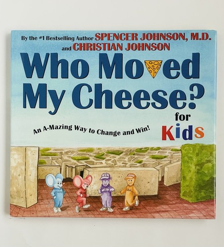 Who Moved My Cheese? for Kids: An A-Mazing Way to Change and Win! by ...