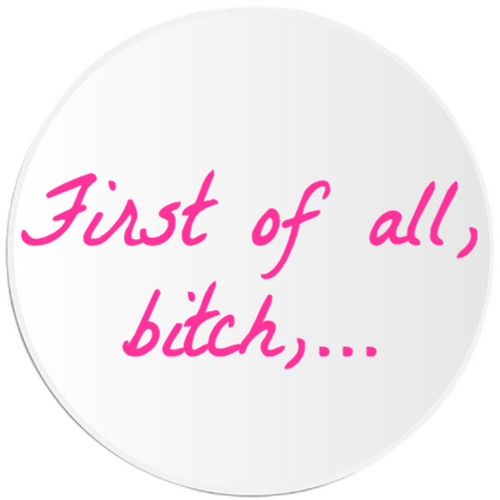 First Of All B*tch - 100 Pack Circle Stickers 3 Inch | eBay