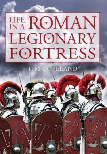 Tim Copeland Life in a Roman Legionary Fortress (Poche) | eBay