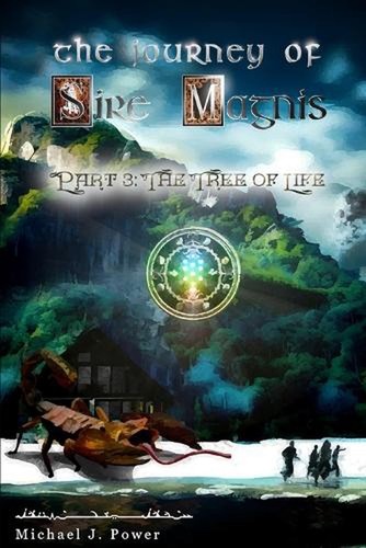 The Journey of Sire Magnis: Part 3: The Tree of Life by Michael John ...