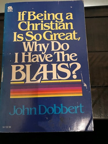 If Being a Christian Is So Great, Why Do I Have the Blahs? by John A ...