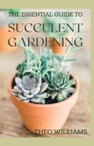 Theo Williams The Essential Guide to Succulent Gardening (Poche) | eBay