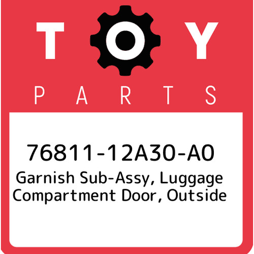 76811-12A30-A0 Toyota Garnish sub-assy, luggage compartment door ...