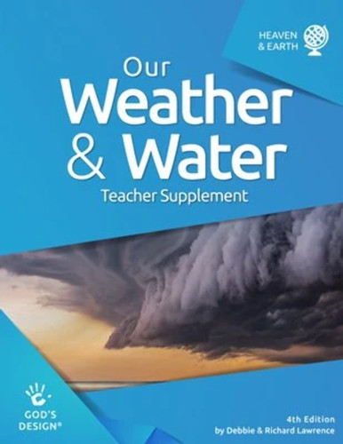 Our Weather & Water Teacher Supplement (God's Design for Heaven & Earth ...