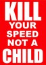 TR239 SLOW DOWN KILL YOUR SPEED NOT OUR PETS SIGN HOUSING ESTATES CAR ...