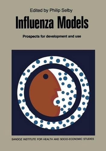 Influenza Models: Prospects for Development and Use by P. Selby ...